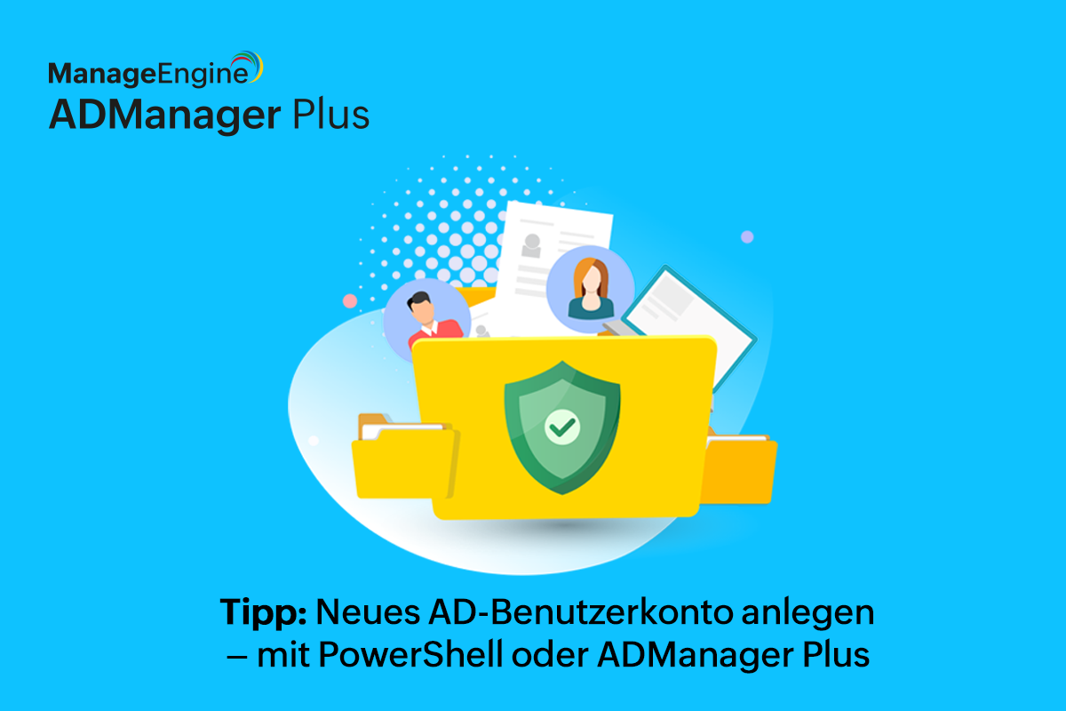 So legen Sie einen neuen AD-Benutzer an - mit PowerShell oder ADManager Plus
